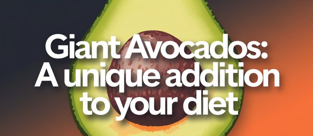 Giant Avocados: A Complete Guide to the King of Fruits - Blogagri